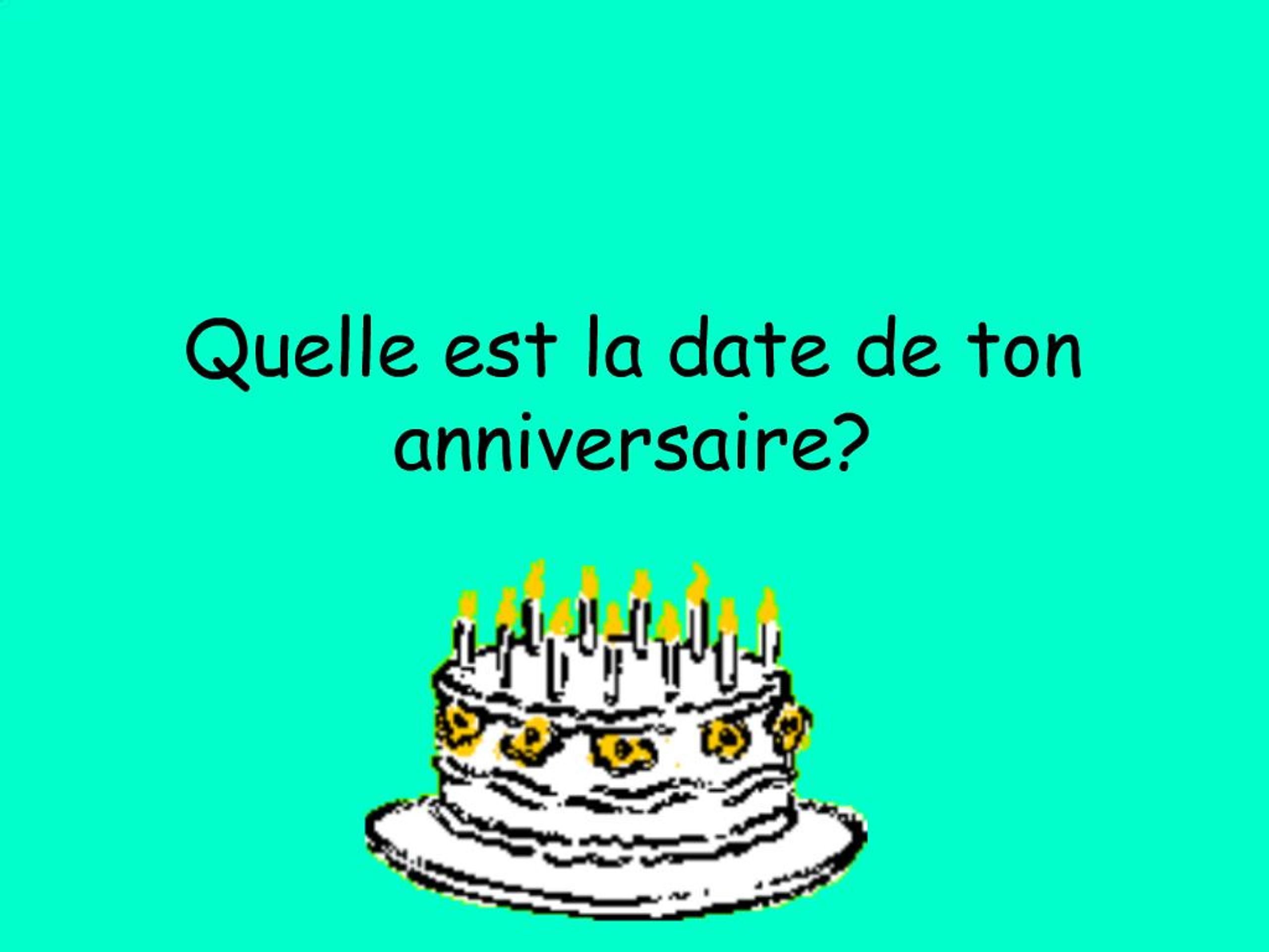 PPT - Quelle est la date de ton anniversaire PowerPoint Presentation ...