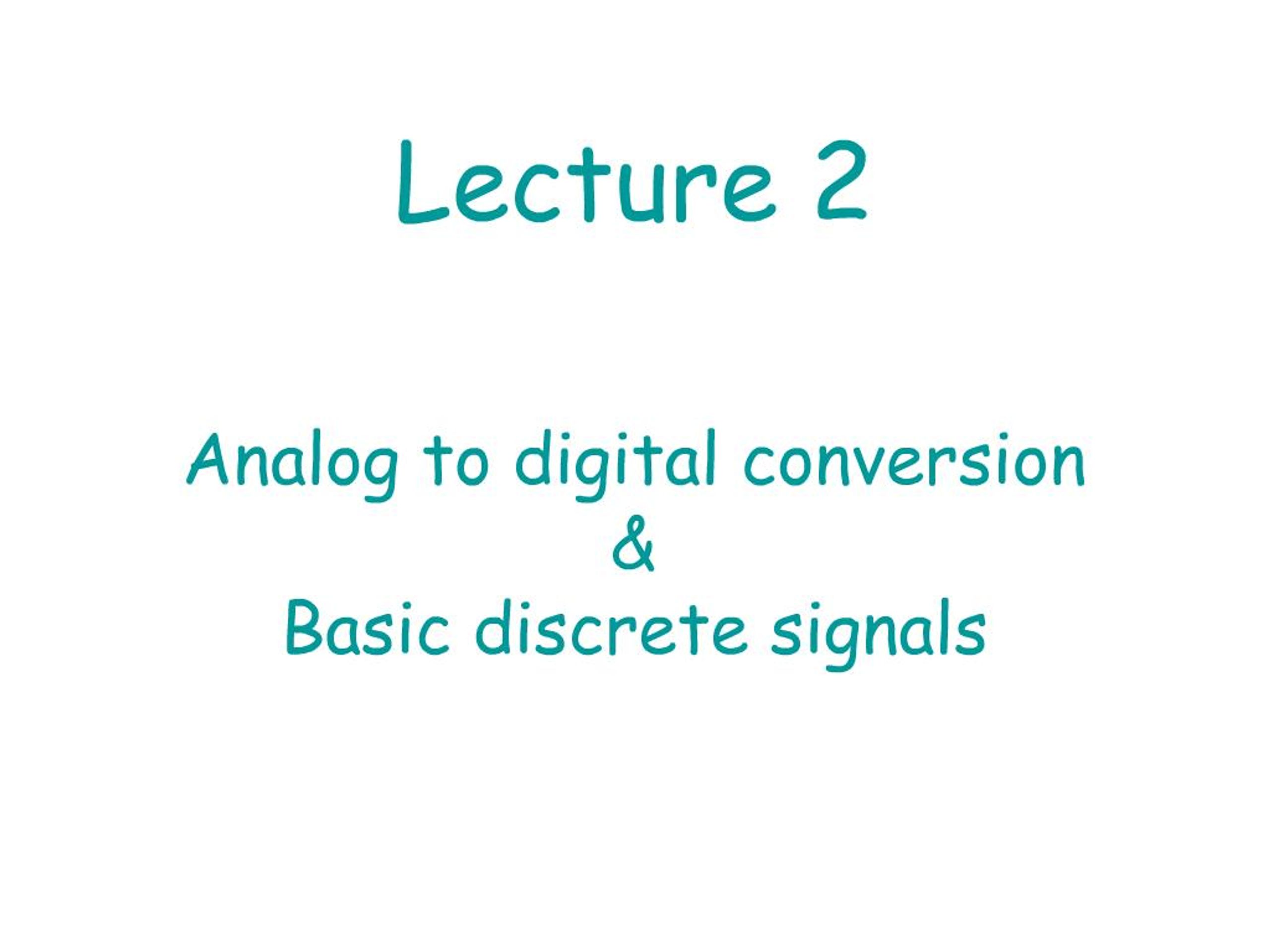 PPT - Lecture 2 Analog to digital conversion Basic discrete signals ...