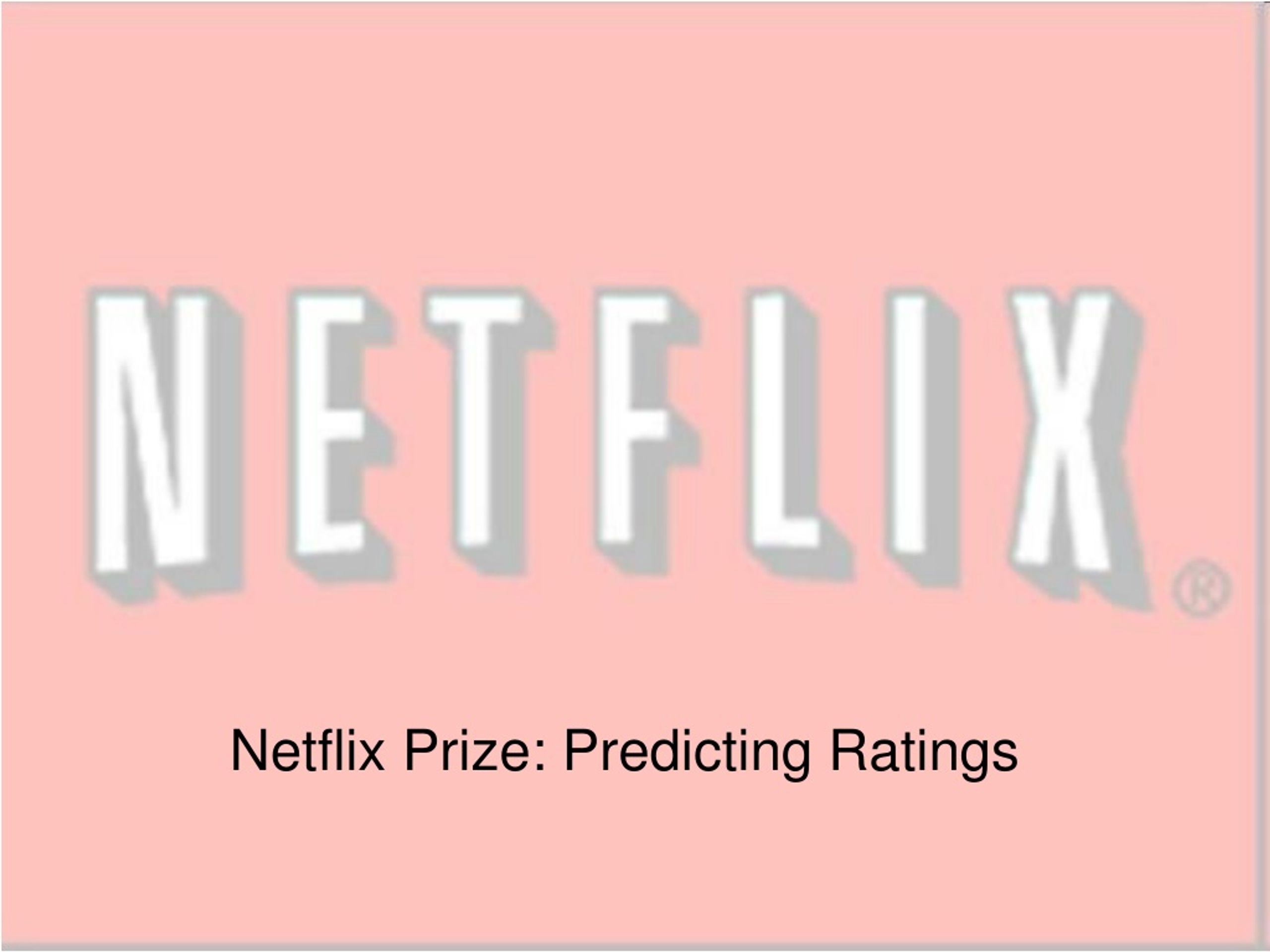 PPT - Netflix Prize: Predicting Ratings PowerPoint Presentation, free ...