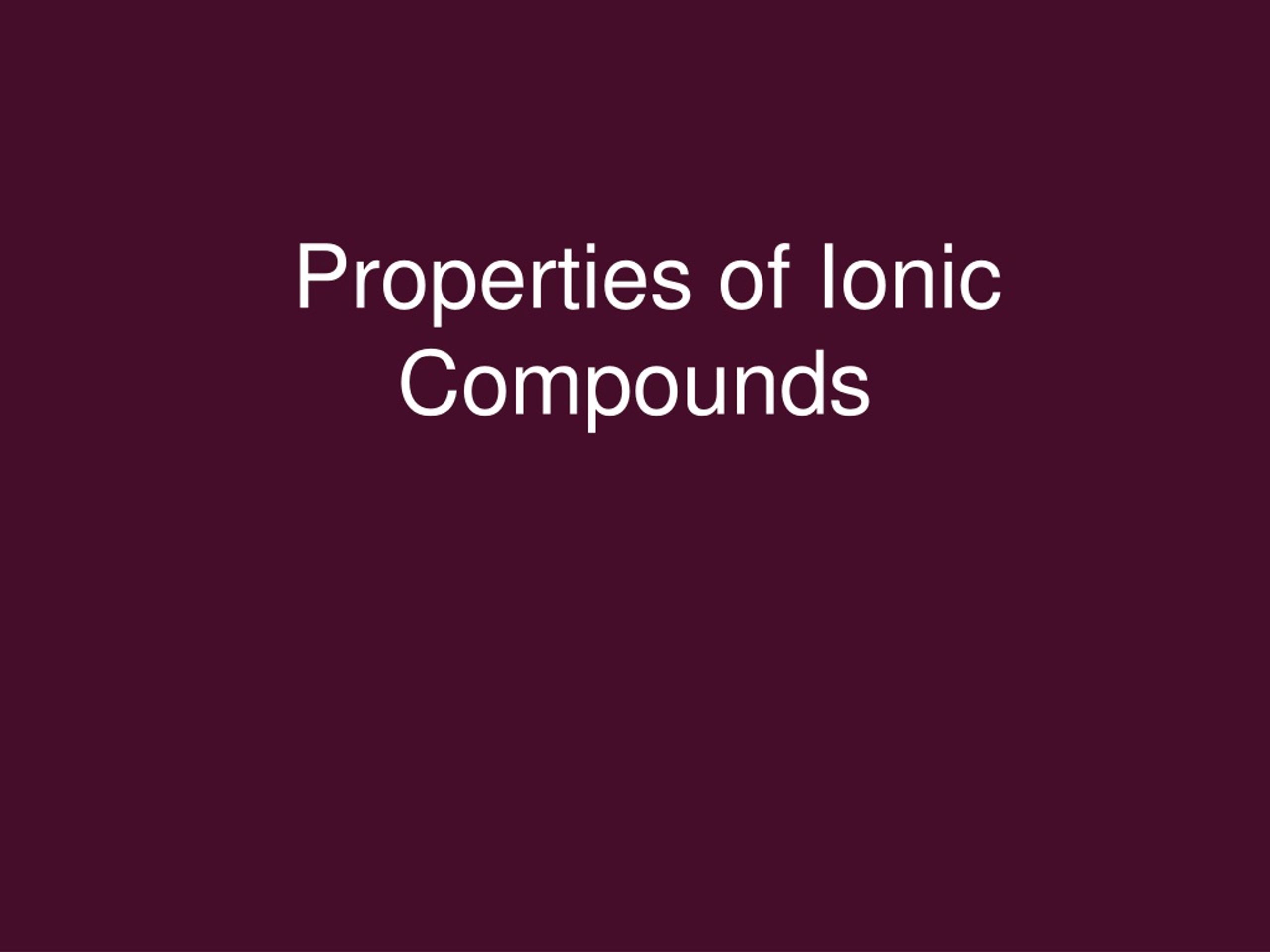 PPT - Properties of Ionic Compounds PowerPoint Presentation, free ...
