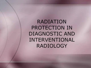 PPT - RADIATION PROTECTION IN DIAGNOSTIC AND INTERVENTIONAL RADIOLOGY ...