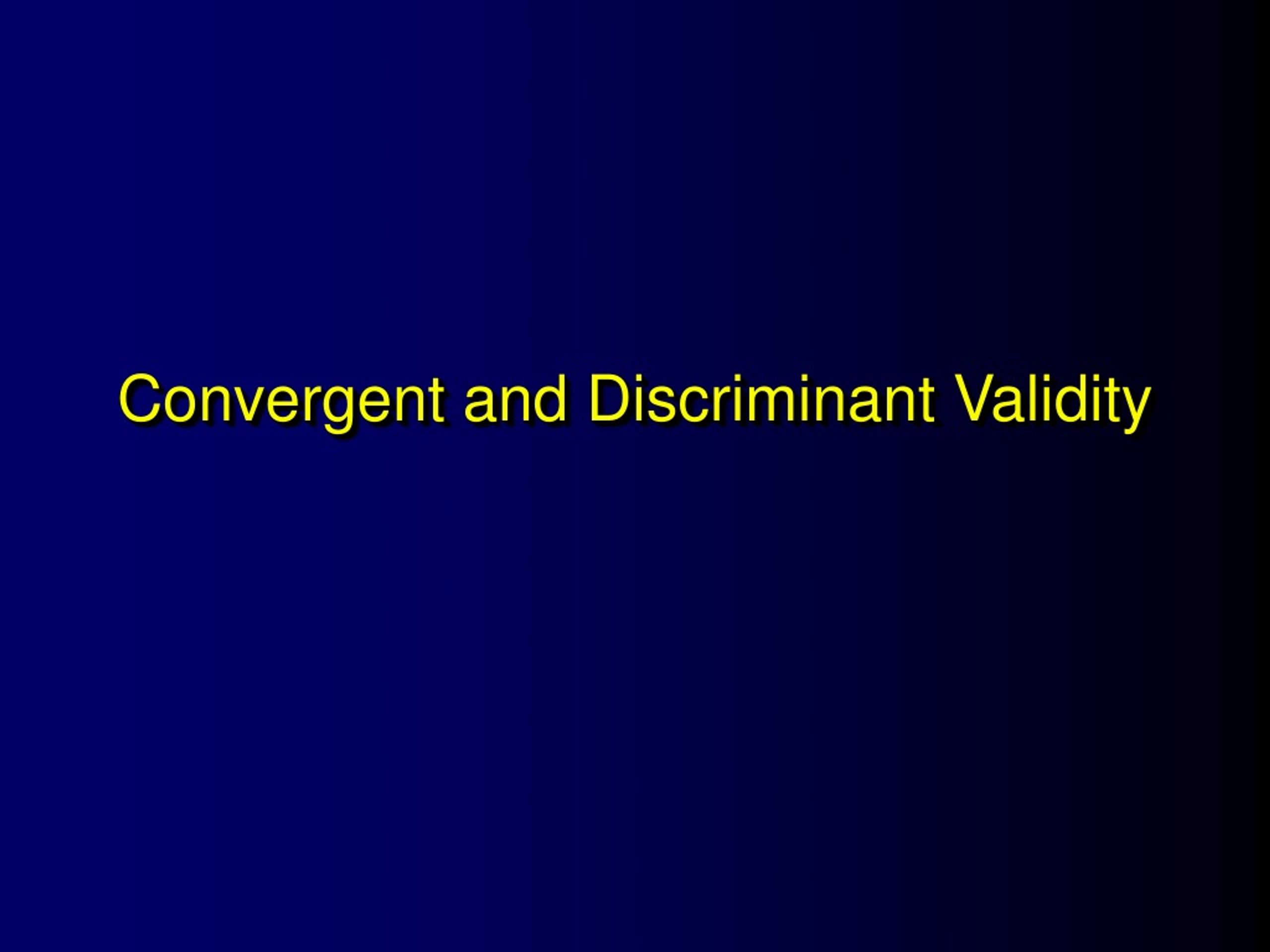 PPT - Construct Validity: Convergent and Discriminant Principles ...