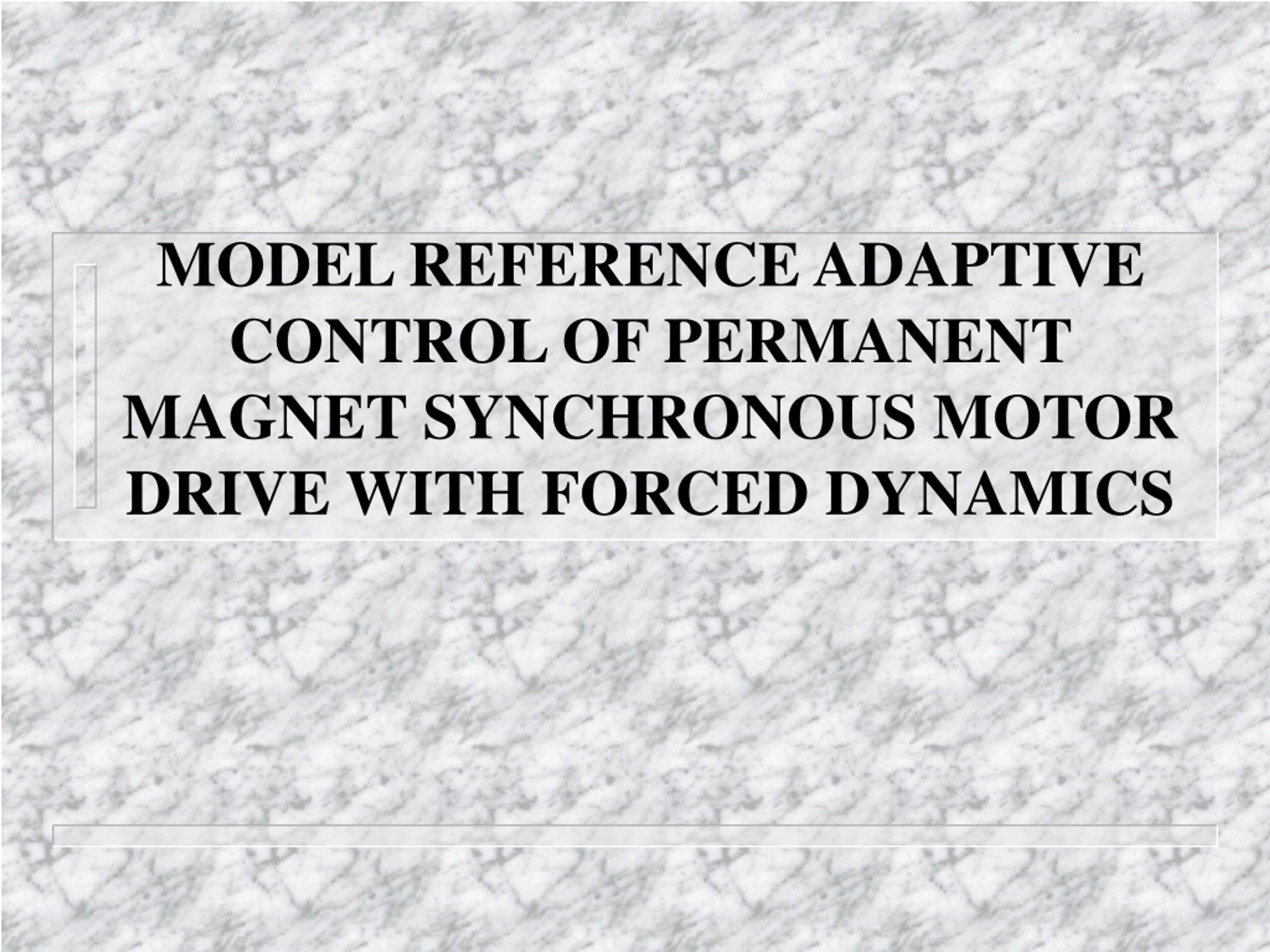 PPT - Adaptive Control of Permanent Magnet Synchronous Motor Drive with ...