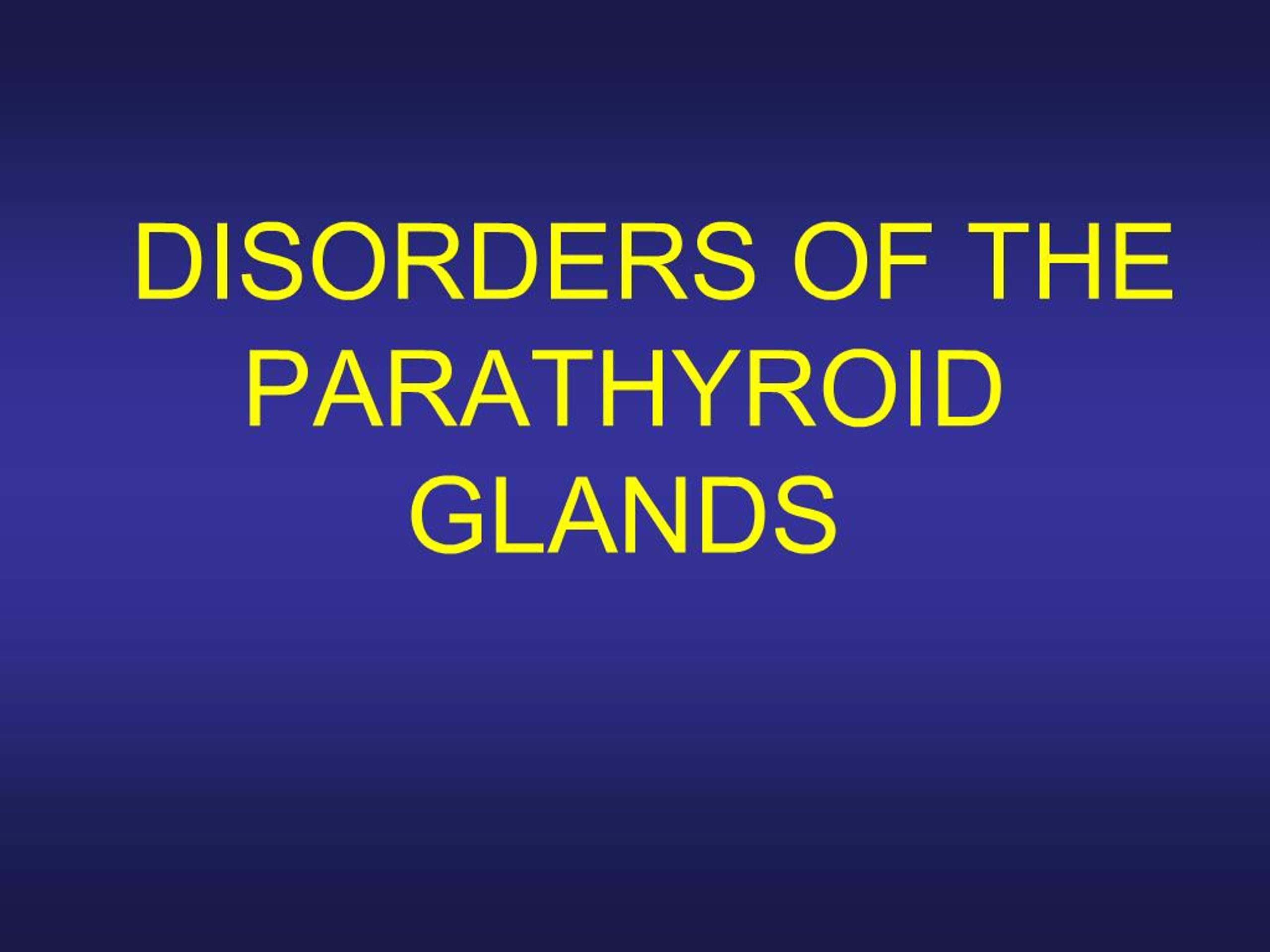 PPT - DISORDERS OF THE PARATHYROID GLANDS PowerPoint Presentation, free ...